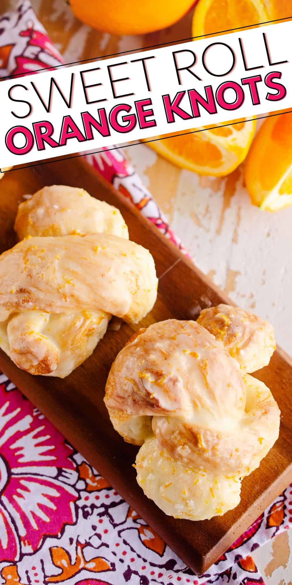 Sweet Roll Orange Knots - Delicious Breakfast Idea